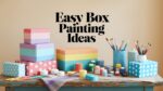 Easy Box Painting Ideas to Brighten Up Any Space - Home Briefings