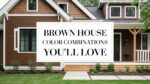 15 Brown House Color Combinations You’ll Love - Home Briefings