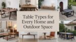 17 Table Types for Every Home and Outdoor Space - Home Briefings