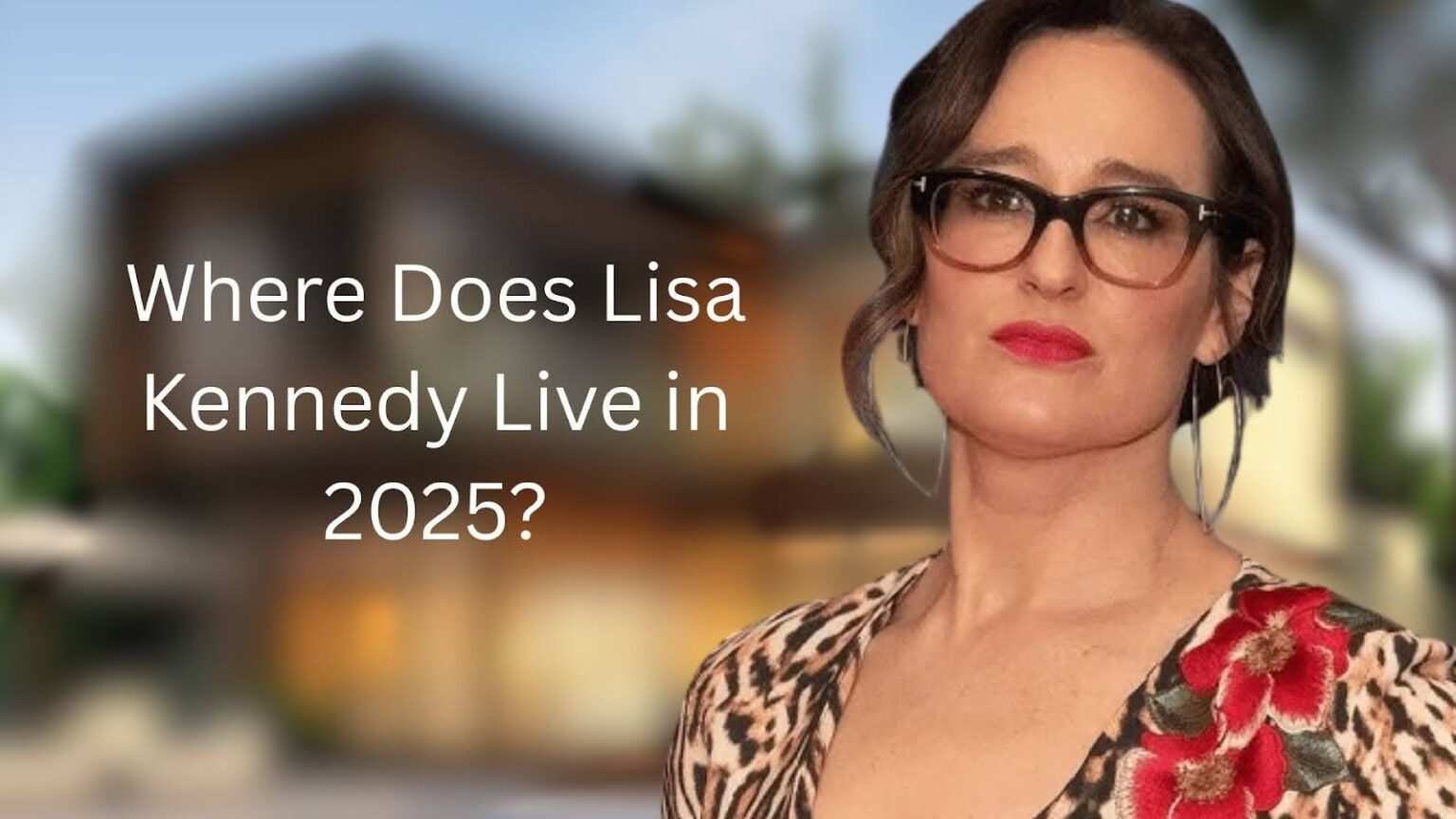 Where Does Lisa Kennedy Live in 2025? - Home Briefings