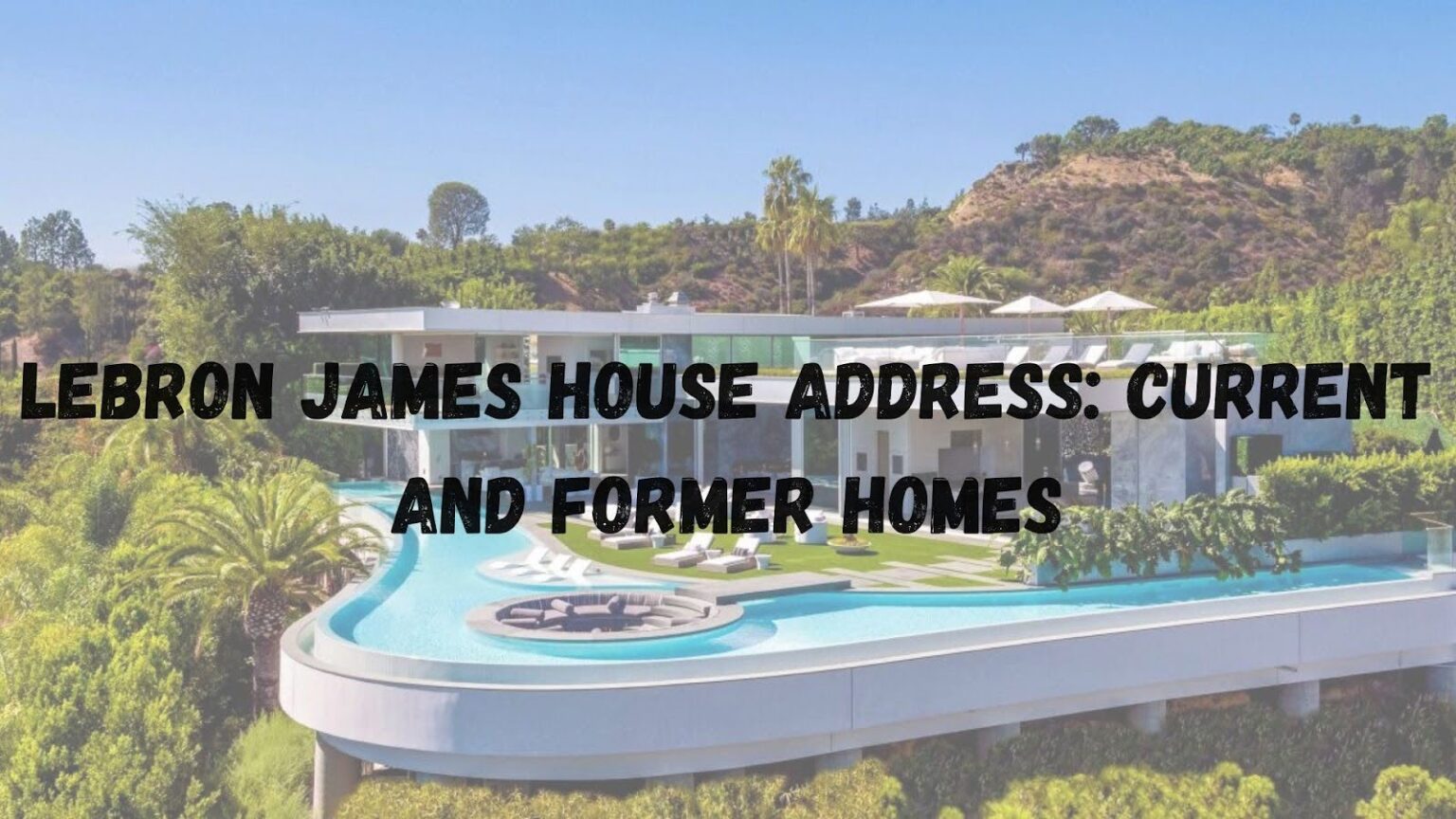 LeBron James House Address: Current and Former Homes - Home Briefings